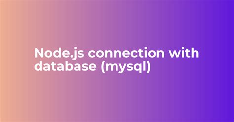 Nodejs Connection With Database Mysql Webkul Blog