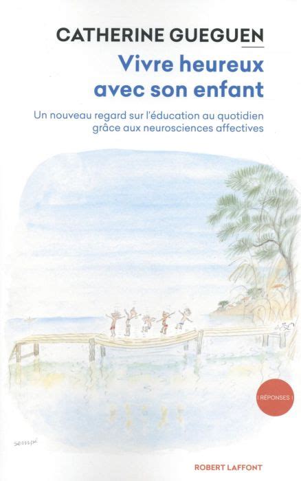Vivre heureux avec son enfant Un nouveau regard sur l éducation au