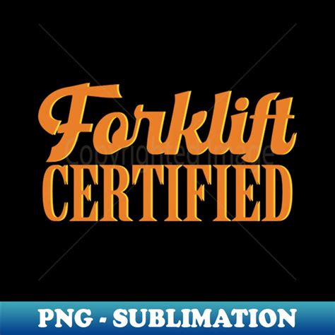 Forklift Certified High Resolution Png Sublimation File Inspire