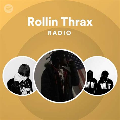Rollin Thrax Radio Playlist By Spotify Spotify