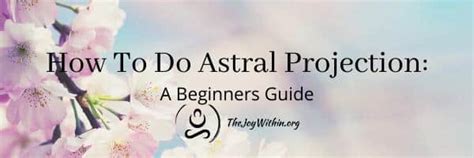 How To Do Astral Projection A Beginners Guide The Joy Within