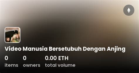 Video Manusia Bersetubuh Dengan Anjing Collection Opensea