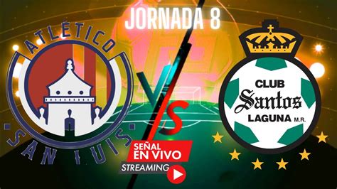 JORNADA 8 SAN LUIS VS SANTOS LIGA MX 2023 Hoy San Luis Vs Santos