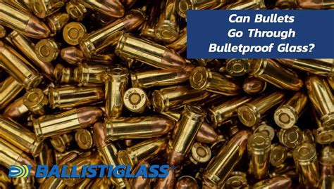Can Bullets Go Through Bulletproof Glass