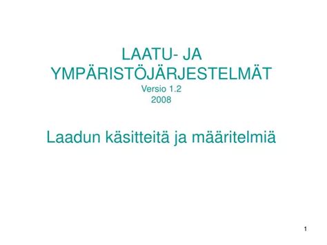PPT LAATU JA YMPÄRISTÖJÄRJESTELMÄT Versio 1 2 2008 Laadun käsitteitä