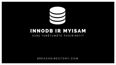 Innodb Ir Myisam Kur Tur Tum Te Pasirinkti Breachdirectory Blog