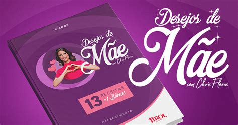 E Book 13 Receitas Do Desejos De Mãe E Mais Uma Especial Da Chris Flores