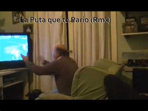 La Puta Que Te Pario Tano Pasman Remix Youtube