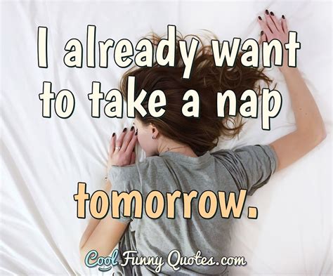 I Already Want To Take A Nap Tomorrow