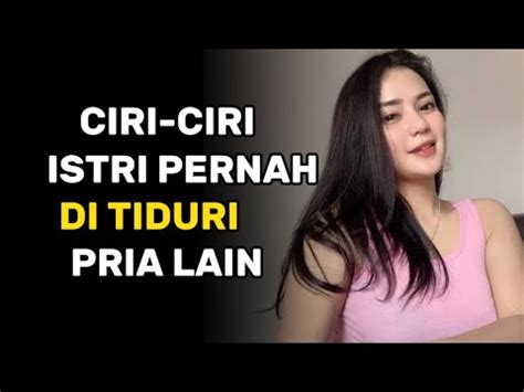 CIRI-CIRI ISTRI PERNAH DITIDURI PRIA LAIN - YouTube