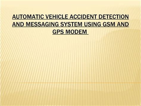 Automatic Vehicle Accident Detection And Messaging System Using Gsm And Gps Modem Ppt