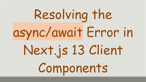 Resolving The Asyncawait Error In Nextjs 13 Client Components Youtube