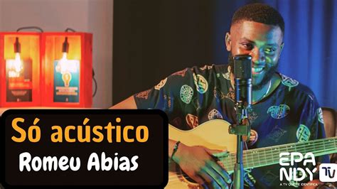 SÓ AcÚstico Com Romeu Abias Ep006 Youtube