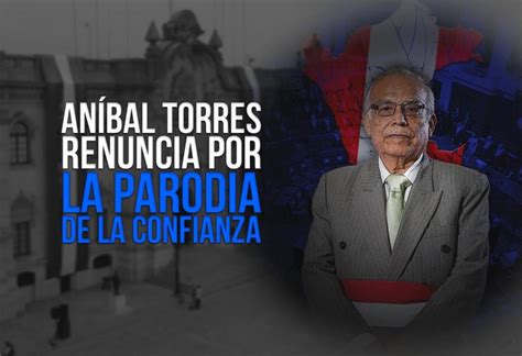 Aníbal Torres Renuncia Por La Parodia De La Confianza El Montonero