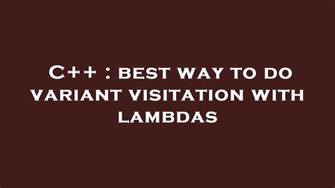 C Best Way To Do Variant Visitation With Lambdas Youtube