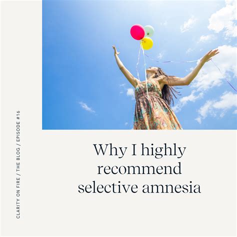 Why I Highly Recommend Selective Amnesia Clarity On Fire Blog