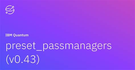 preset passmanagers v0 43 ibm quantum documentation