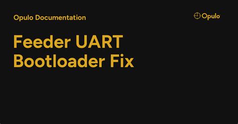 Feeder UART Bootloader Fix Opulo Documentation