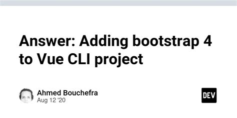Answer Adding Bootstrap 4 To Vue Cli Project Dev Community