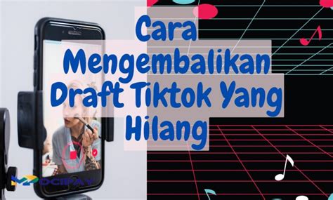 Cara Mengembalikan Draft Tiktok Yang Hilang Mudah Dan Cepat MOCIPAY