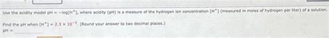 Solved Use The Acidity Model PH Log H Where Acidity Chegg