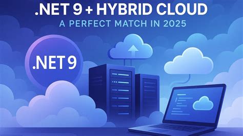 How Net 9 Makes Hybrid Cloud Development Easier Than Ever