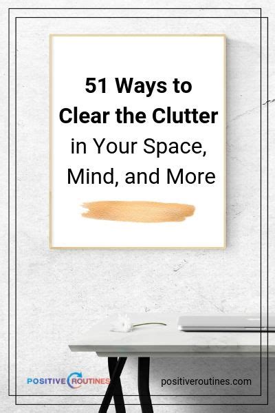 51 Ways To Clear The Clutter In Your Space Mind And More
