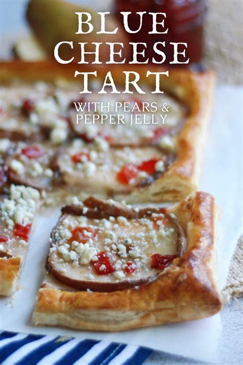 Pear And Pepper Jelly Blue Cheese Tart Recipe Blue Cheese Tart