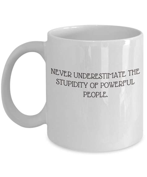 Never Underestimate The Stupidity Of Powerful People Etsy