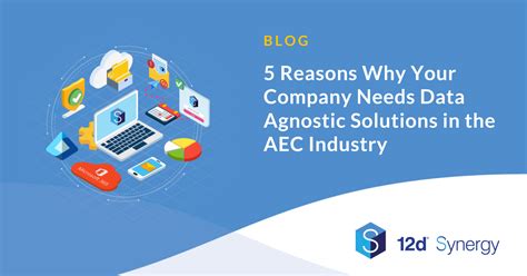 5 Reasons Why Your Business Needs Data Agnostic Solutions In The Aec Industry 12d Synergy
