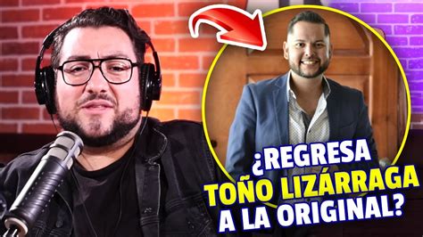 TOÑO LIZÁRRAGA CONFIESA EN EXCLUSIVA SI REGRESARÁ A LA ORIGINAL YouTube
