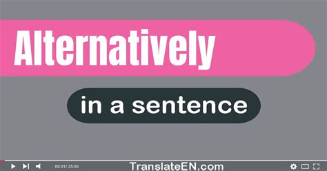 Alternatively In A Sentence