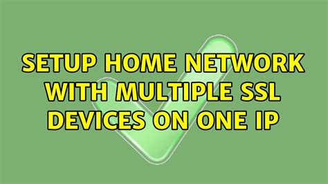 Setup Home Network With Multiple Ssl Devices On One Ip 2 Solutions