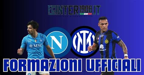 Napoli Inter le formazioni ufficiali Acerbi al posto di Bastoni cè