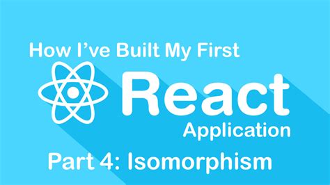 How Ive Built My First React Application Isomorphism