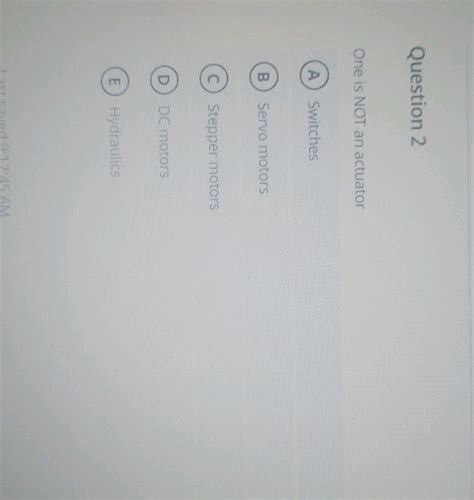 Question 2 One Is NOT An Actuator A Switches StudyX