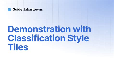 Demonstration With Classification Style Tiles Guide Jakartowns