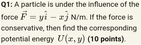 Solved A Particle Is Under The Influence Of The Force F Yi Xj N M