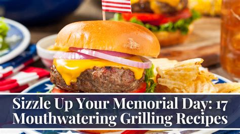 Sizzle Up Your Memorial Day 17 Mouthwatering Grilling Recipes