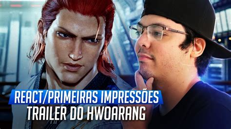React E Primeiras Impressões Trailer Do Hwoarang Tekken 8 Pt Br Youtube