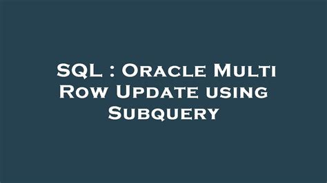 Sql Oracle Multi Row Update Using Subquery Youtube