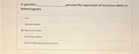 Solved In Genetics Prevent The Expression Of Recessive Chegg Com