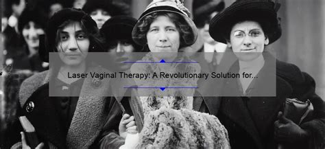 Laser Vaginal Therapy A Revolutionary Solution For Women