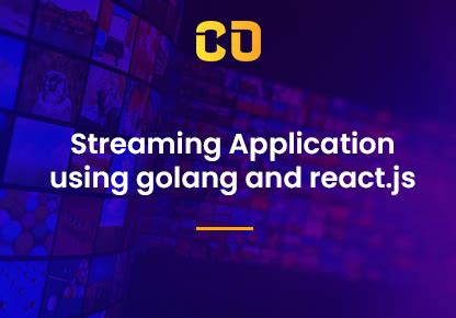 Streaming Application Using Golang And React Js Golang Project