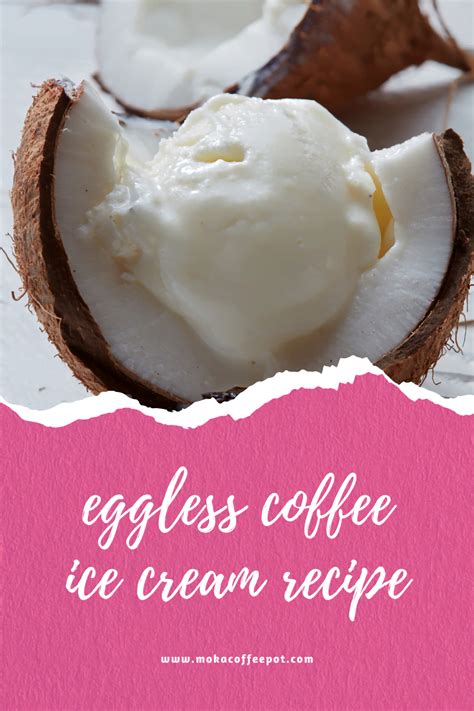 Eggless Coffee Ice Cream Recipe A Delightful Treat For All