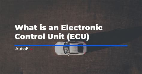 Ecu 101 The Ultimate Electronic Control Units Guide