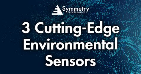 3 Cutting Edge Environmental Sensors Symmetry Electronics