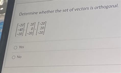 Solved Determine Whether The Set Of Vectors Is Orthogonal Chegg