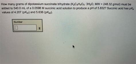 Solved How Many Grams Of Dipotassium Succinate Trihydrate