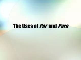 PPT The Uses Of Por And Para PowerPoint Presentation Free Download ID